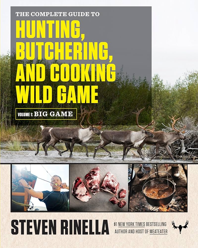 The Complete Guide to Hunting, Butchering, and Cooking Wild Game: Volu ...